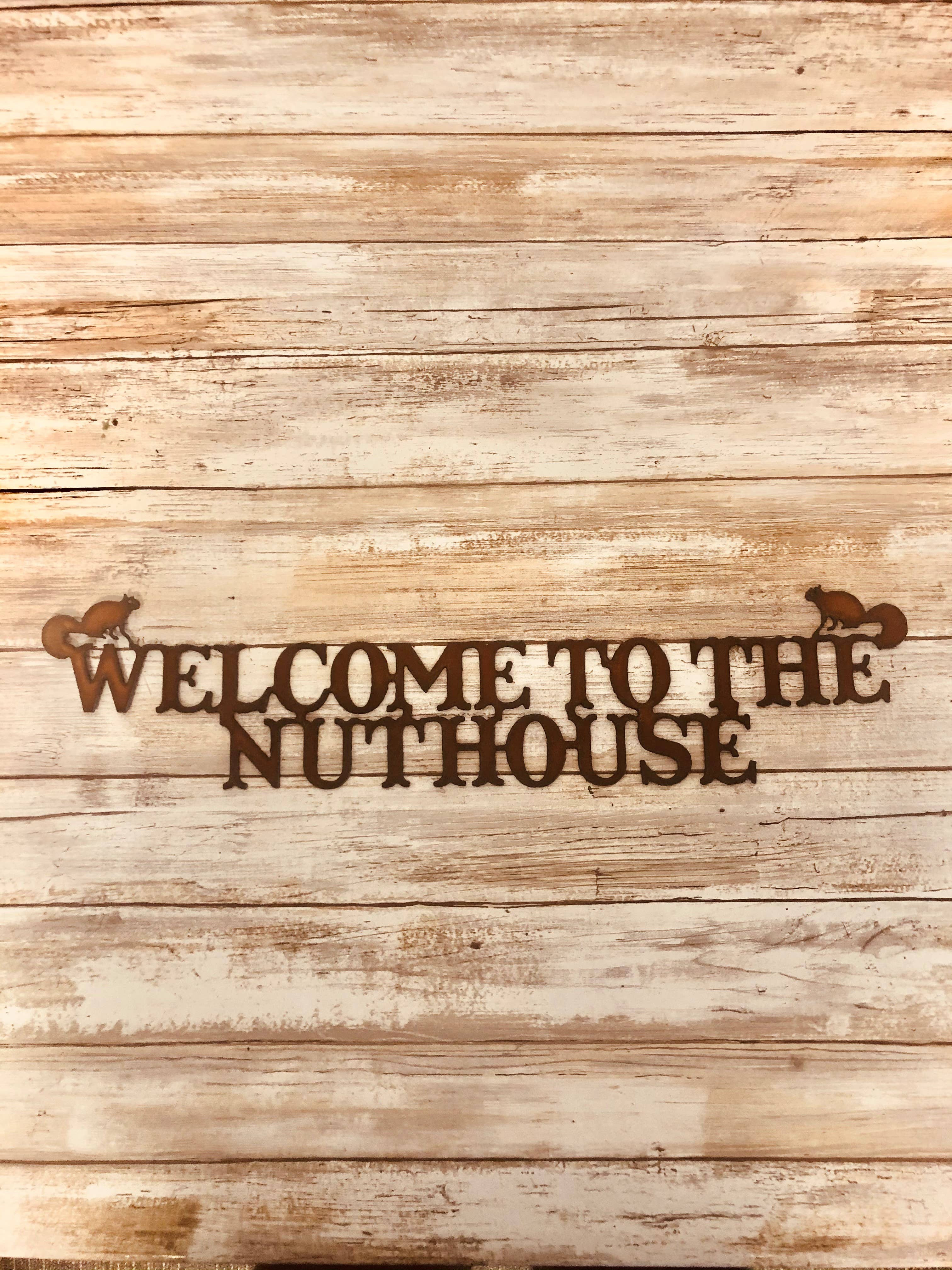 Welcome To the Nuthouse Lodge Welcome Sign – Universal Ironworks USA